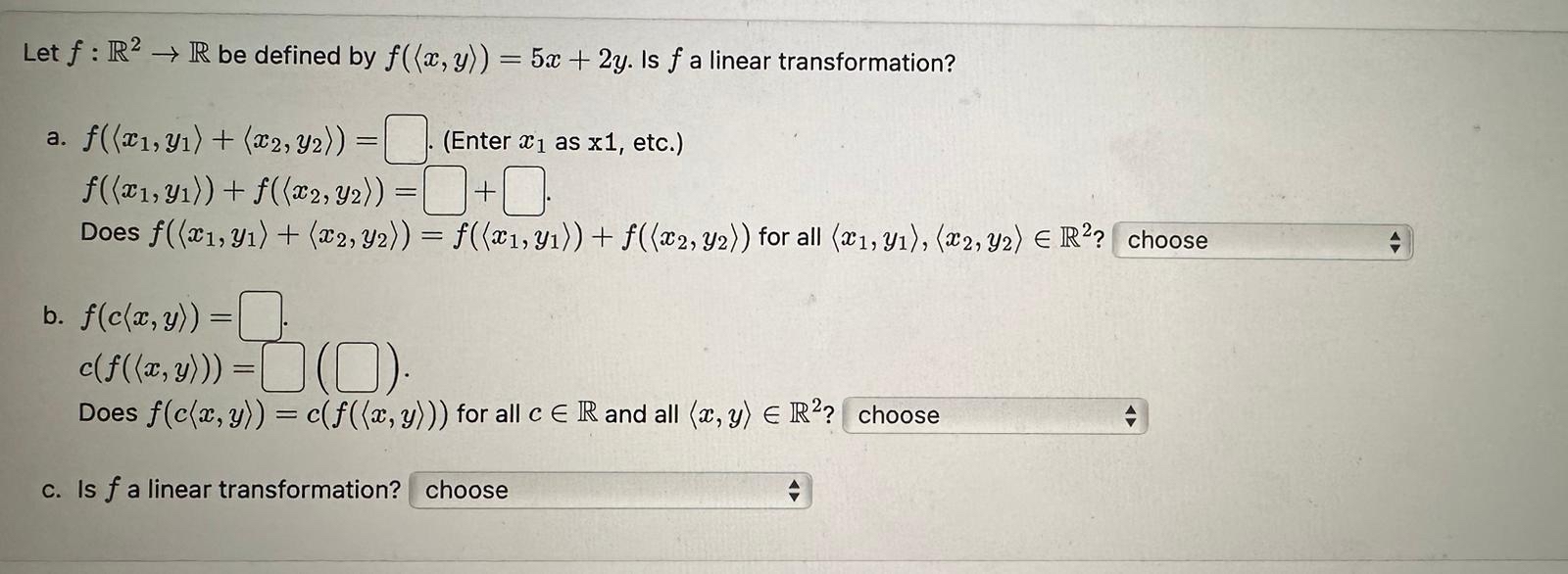 Solved Let f:R2→R be defined by f((:x,y:))=5x+2y. Is f a | Chegg.com Solved Let f:R2→R be defined by f((:x,y:))=5x+2y. Is f a | Chegg.com