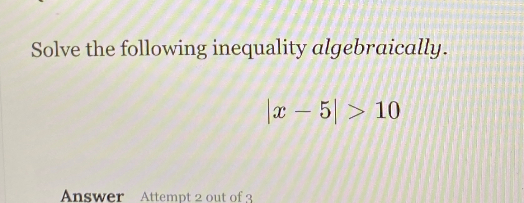 Solved Solve the following inequality algebraically.|x-5|>10 | Chegg.com