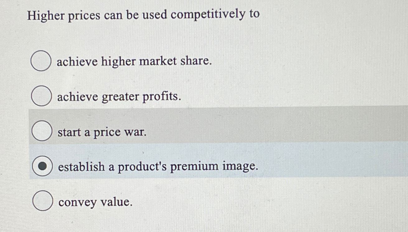 Solved Higher prices can be used competitively toachieve | Chegg.com