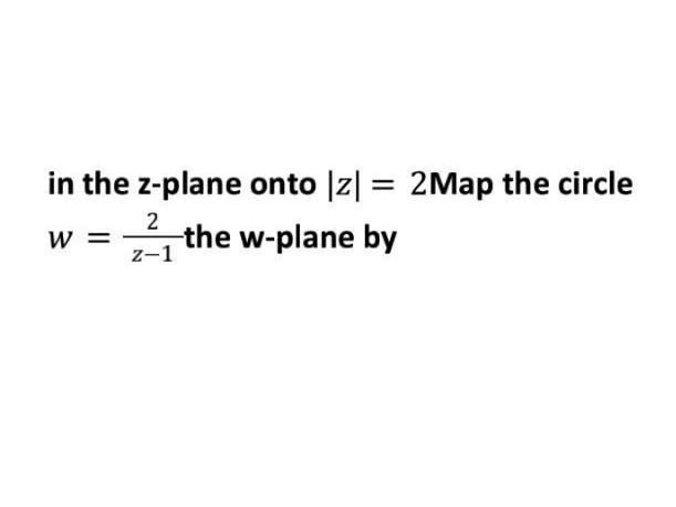 Solved in the z-plane onto |z= 2Map the circle -the w-plane | Chegg.com