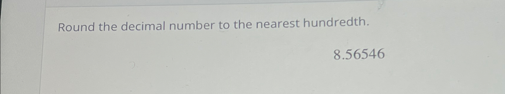 Solved Round the decimal number to the nearest hundredth. | Chegg.com