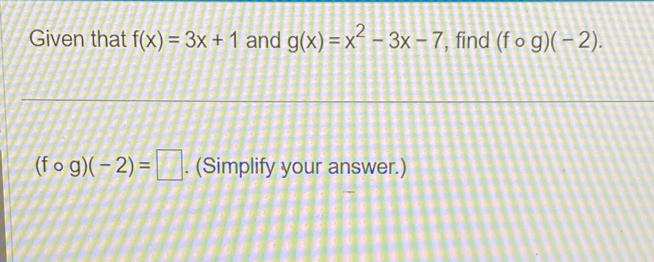 Solved Given that f(x)=3x+1 ﻿and g(x)=x2-3x-7, ﻿find | Chegg.com