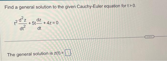 Solved Find a general solution to the given Cauchy-Euler | Chegg.com
