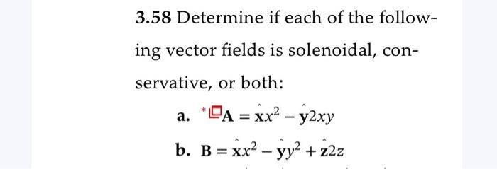 Solved 3.58 Determine if each of the following vector fields | Chegg.com