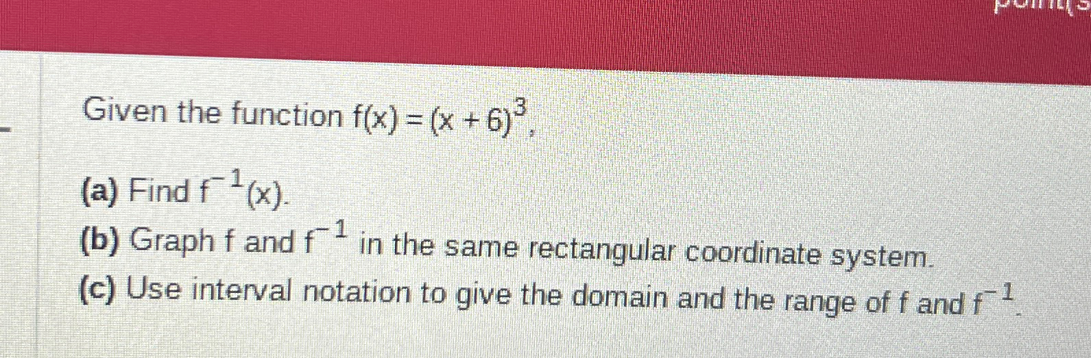 Solved Given the function f(x)=(x+6)3,(a) ﻿Find f-1(x).(b) | Chegg.com