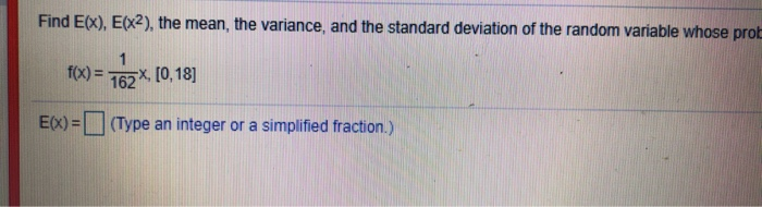 Solved Find E(X), E(X2), the mean, the variance, and the | Chegg.com
