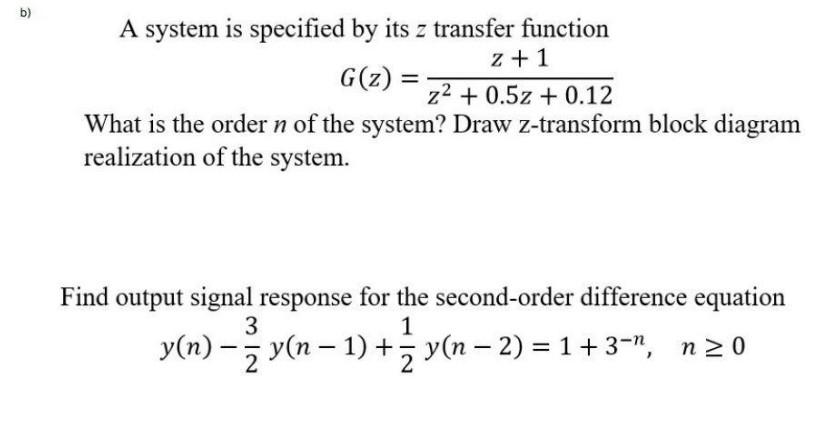 Solved b) = A system is specified by its z transfer function | Chegg.com