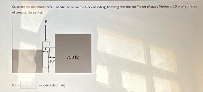 Solved Calculate the minimum force P needed to move the | Chegg.com