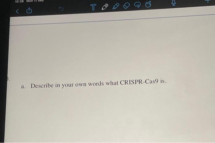 Describe in your own words what CRISPR-Cas9 is. | Chegg.com
