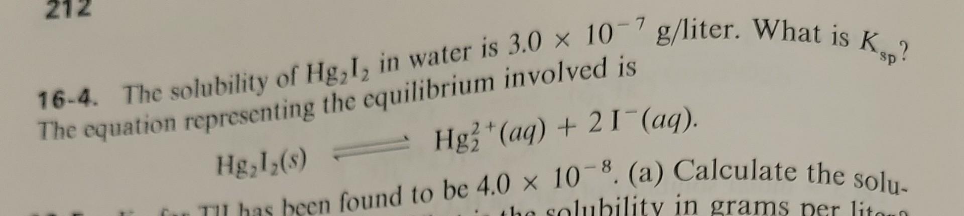 Solved 16-4. The solubility of Hg2I2 in water is 3.0×10−7 g/ | Chegg.com
