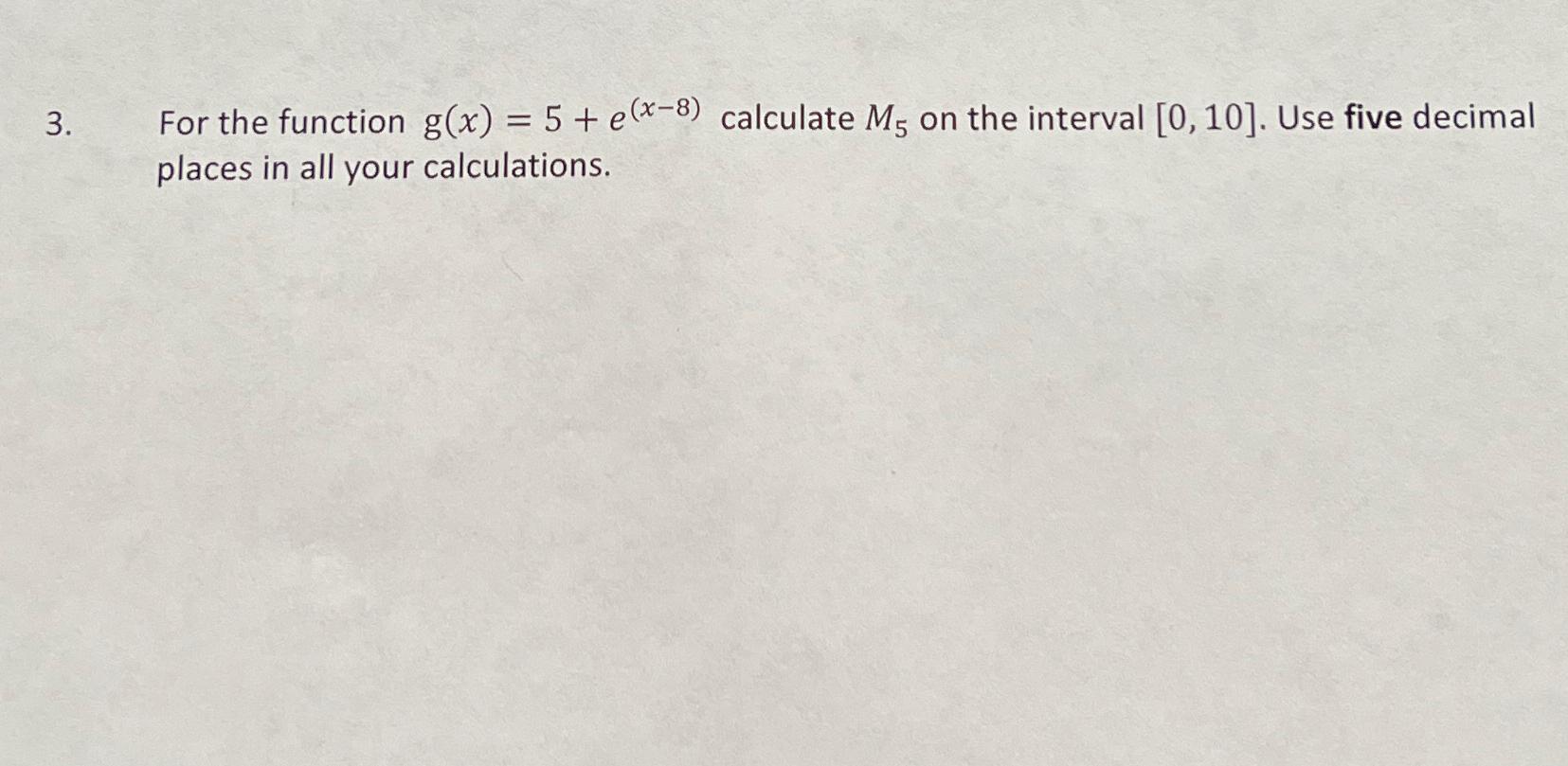 Solved For the function g(x)=5+e(x-8) ﻿calculate M5 ﻿on the | Chegg.com