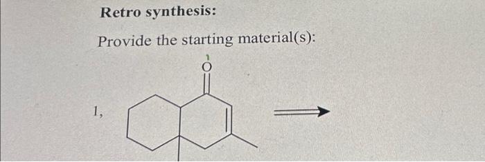 Solved Retro synthesis: Provide the starting material(s): | Chegg.com