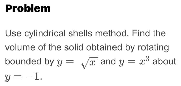 Solved Use cylindrical shells method. Find the volume of the | Chegg.com