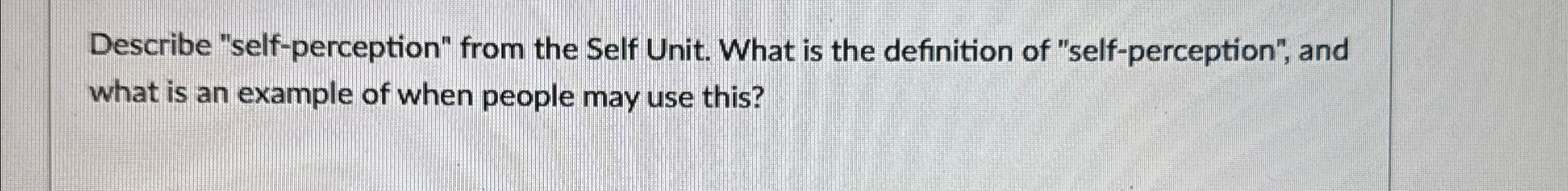 Solved Describe "self-perception" from the Self Unit. What | Chegg.com