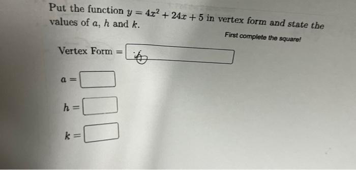 Solved Put the function y=4x2+24x+5 in vertex form and state | Chegg.com