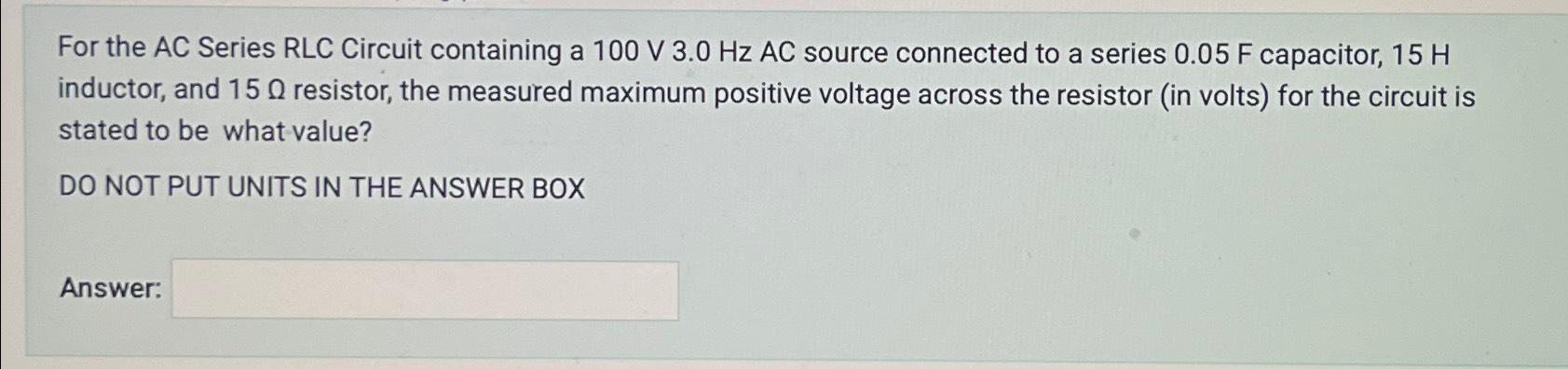 Solved For the AC Series RLC Circuit containing a 100 ﻿V | Chegg.com