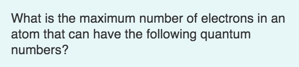Solved What is the maximum number of electrons in an atom | Chegg.com