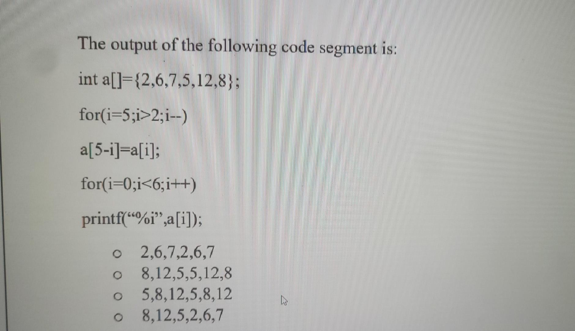 Solved The output of the following code segment is: int a[] | Chegg.com
