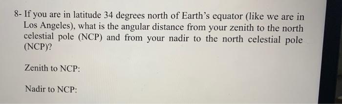 Solved 8- If you are in latitude 34 degrees north of Earth's | Chegg.com