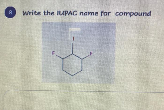Solved 8 Write the IUPAC name for compound F | Chegg.com