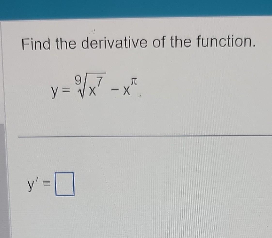 Solved Find the derivative of the function. y=9x7−xπ | Chegg.com
