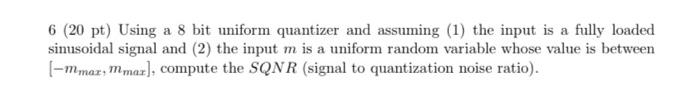 Solved 6 (20 pt) Using a 8 bit uniform quantizer and | Chegg.com