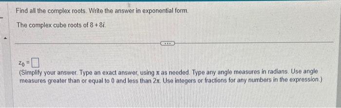 Solved Find all the complex roots. Write the answer in | Chegg.com