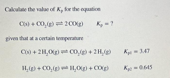 Solved Calculate the value of Kp for the equation C(s)+CO2( | Chegg.com | Chegg.com