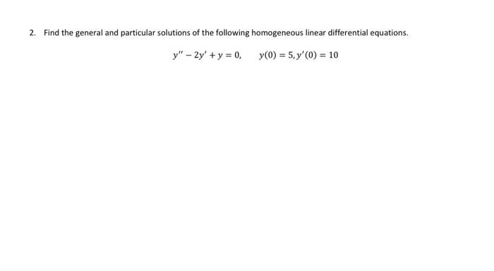 Solved 2. Find the general and particular solutions of the | Chegg.com