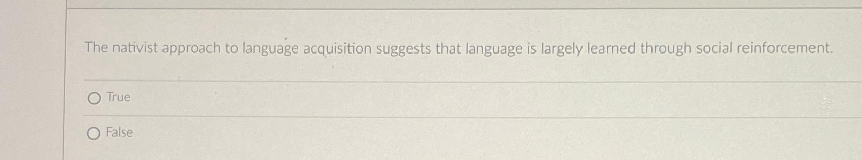 Solved The nativist approach to language acquisition | Chegg.com