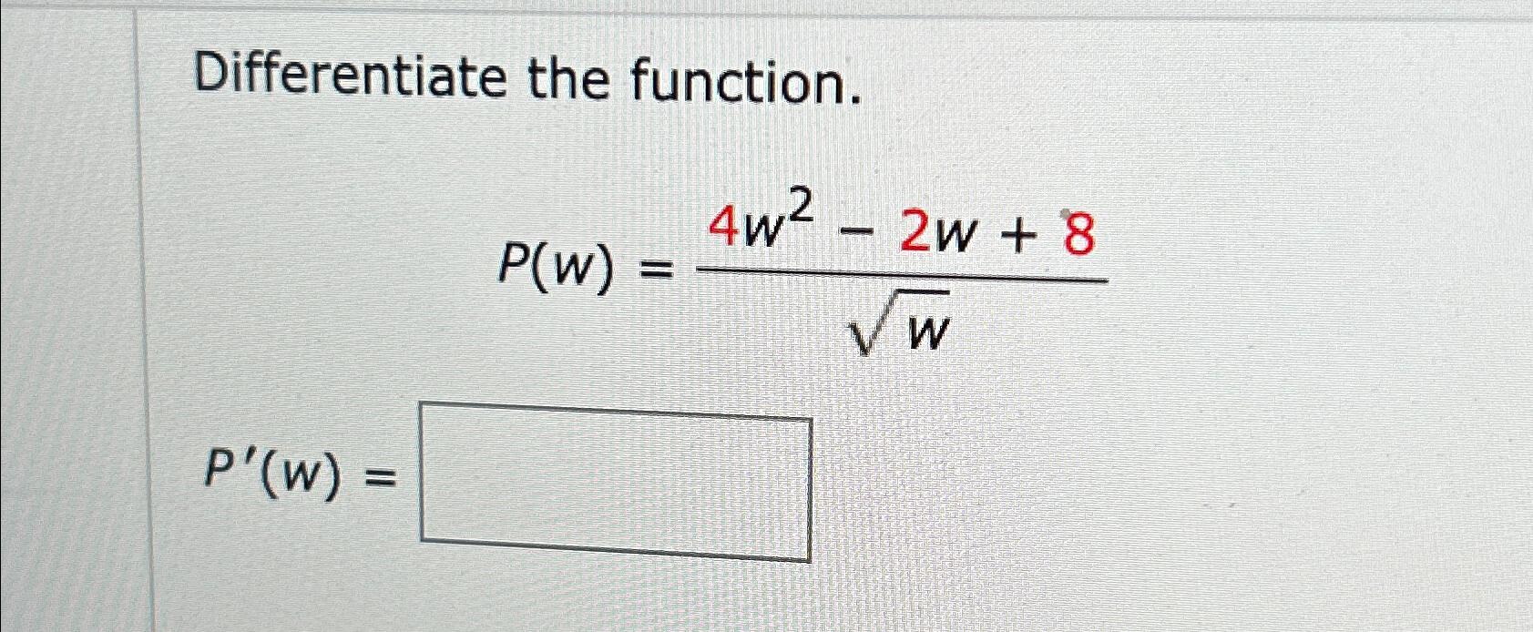 Solved Differentiate the function.P(w)=4w2-2w+8w2P'(w)= | Chegg.com