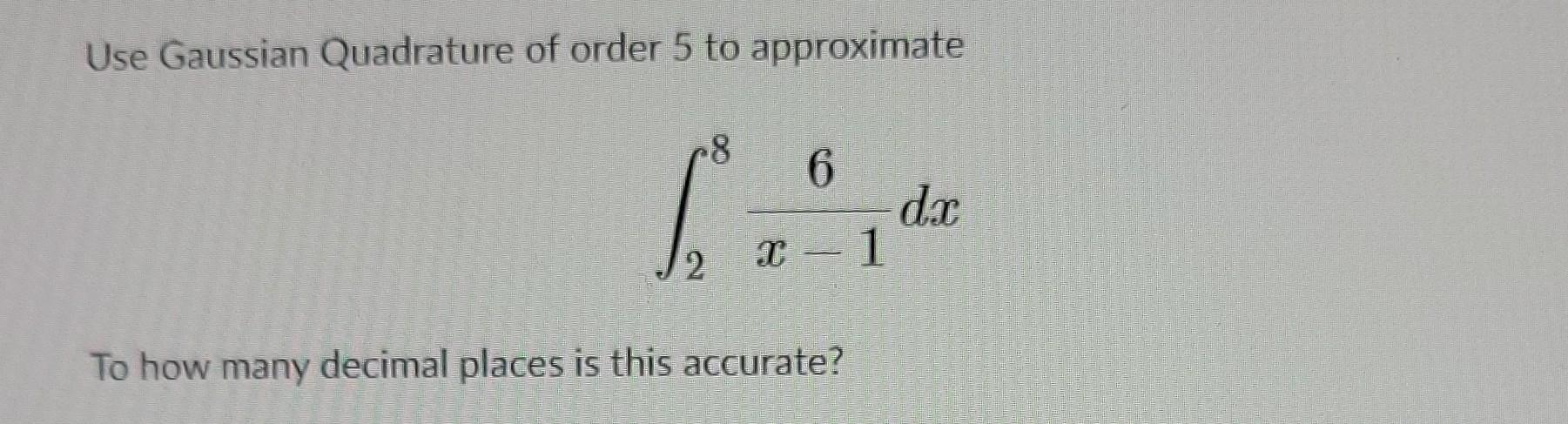 Solved Use Gaussian Quadrature of order 5 to approximate | Chegg.com