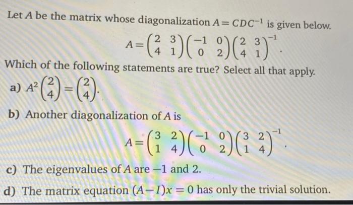 Solved Let A be the matrix whose diagonalization A=CDC- is | Chegg.com