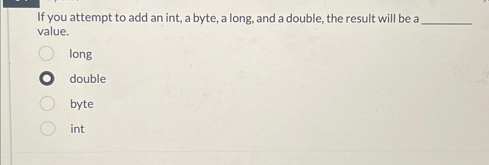 Solved If you attempt to add an int, a byte, a long, and a | Chegg.com