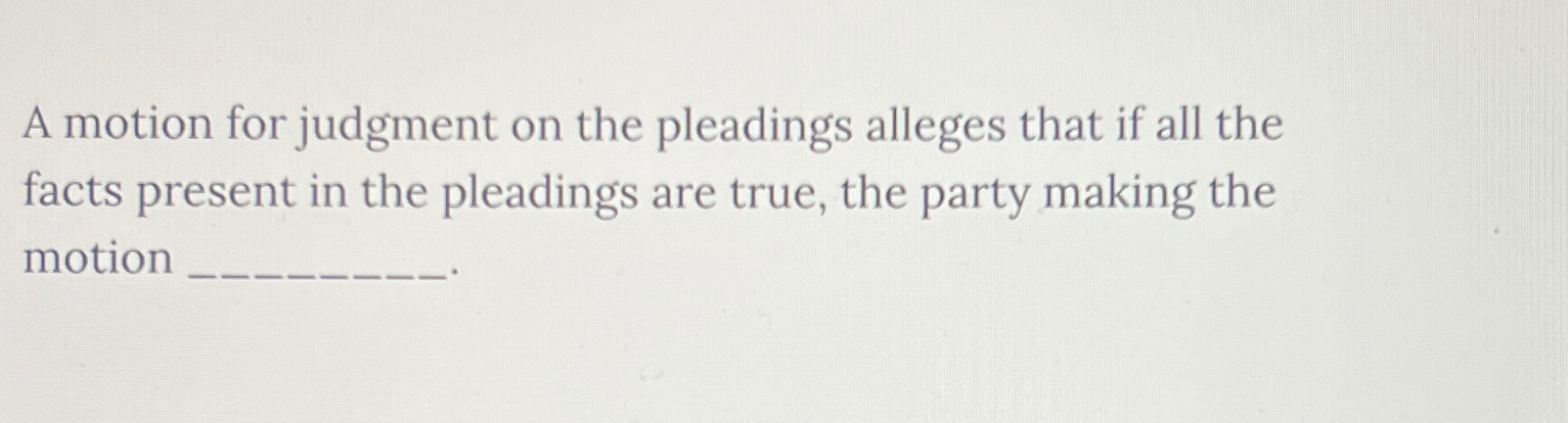 Solved A motion for judgment on the pleadings alleges that | Chegg.com