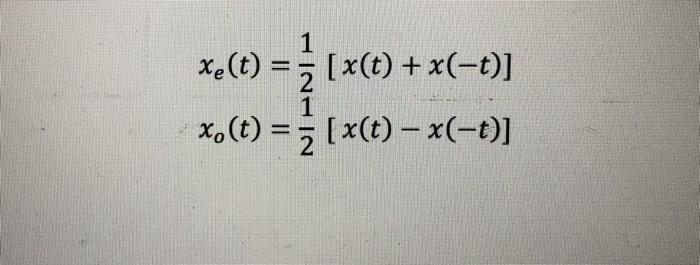 Solved xe(t)=21[x(t)+x(−t)]xo(t)=21[x(t)−x(−t)] | Chegg.com