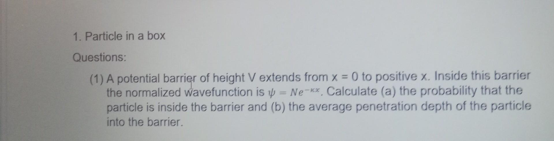 [Solved]: 1. Particle in a box Questions: (1) A po