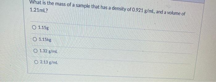 Solved What is the mass of a sample that has a density of | Chegg.com