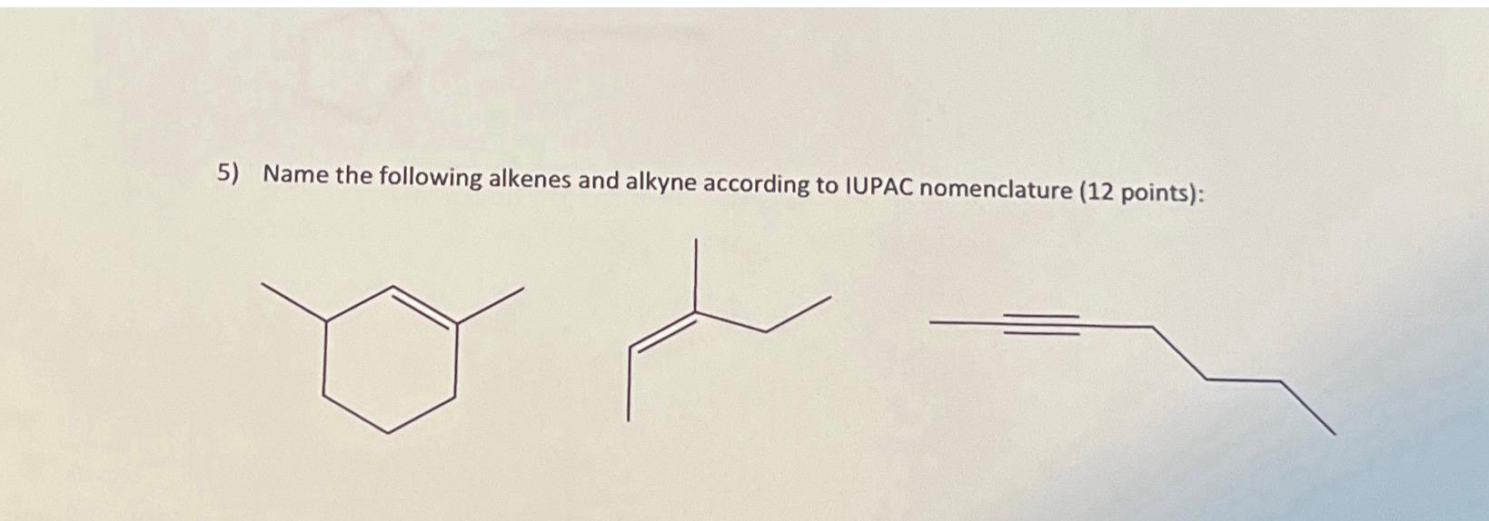 Solved Name the following alkenes and alkyne according to | Chegg.com