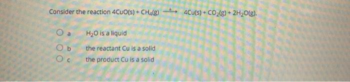 Solved Consider the reaction 4CUO(s) + CH4() 4Cu(s) + CO2(g) | Chegg.com