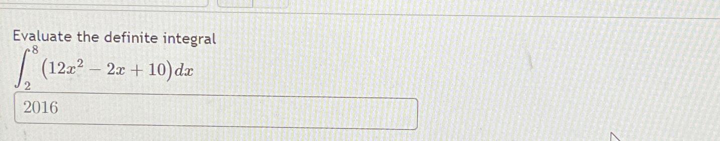 Solved Evaluate the definite integral∫28(12x2-2x+10)dx | Chegg.com