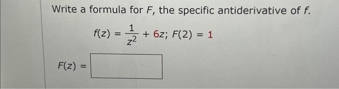 Solved Write a formula for F, the specific antiderivative of | Chegg.com
