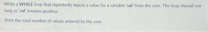 Solved Write a WHILE loop that repeatedly inputs a value for | Chegg.com