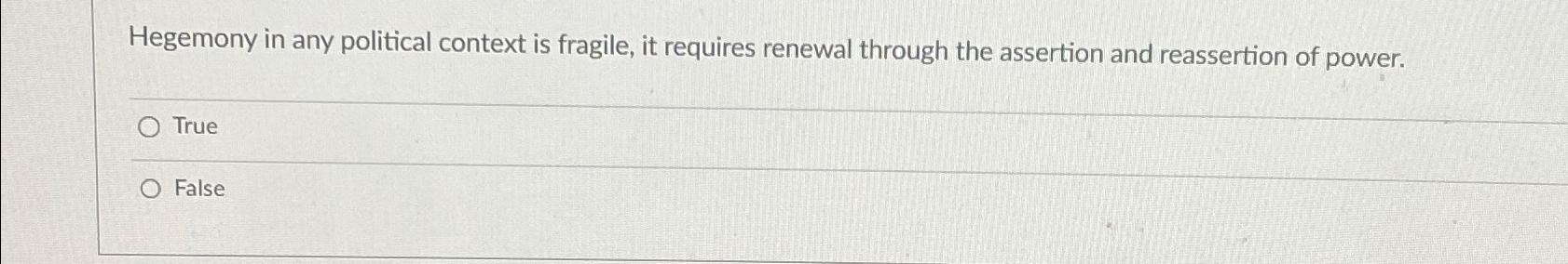 Solved Hegemony in any political context is fragile, it | Chegg.com