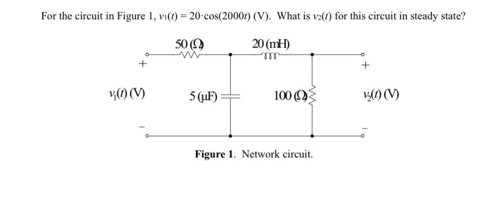 Solved For the circuit in Figure 1,v1(t)=20*cos(2000t)(V). | Chegg.com