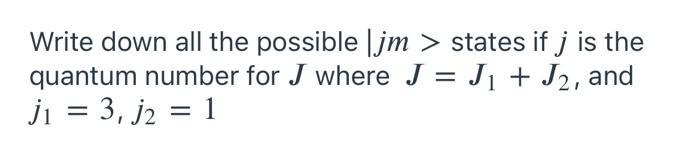 Solved Write down all the possible Ijm > states if j is the | Chegg.com