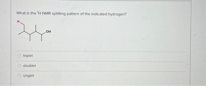 Solved What is the 1H NMR splitting pattern of the indicated | Chegg.com