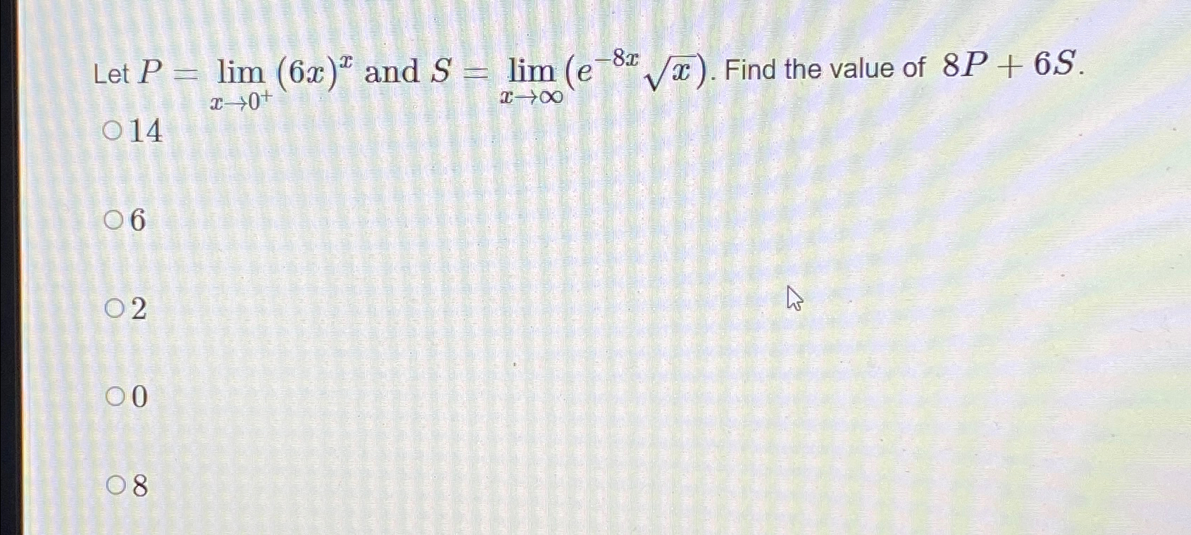 Solved Let P=limx→0+(6x)x ﻿and S=limx→∞(e-8xx2). ﻿Find the | Chegg.com