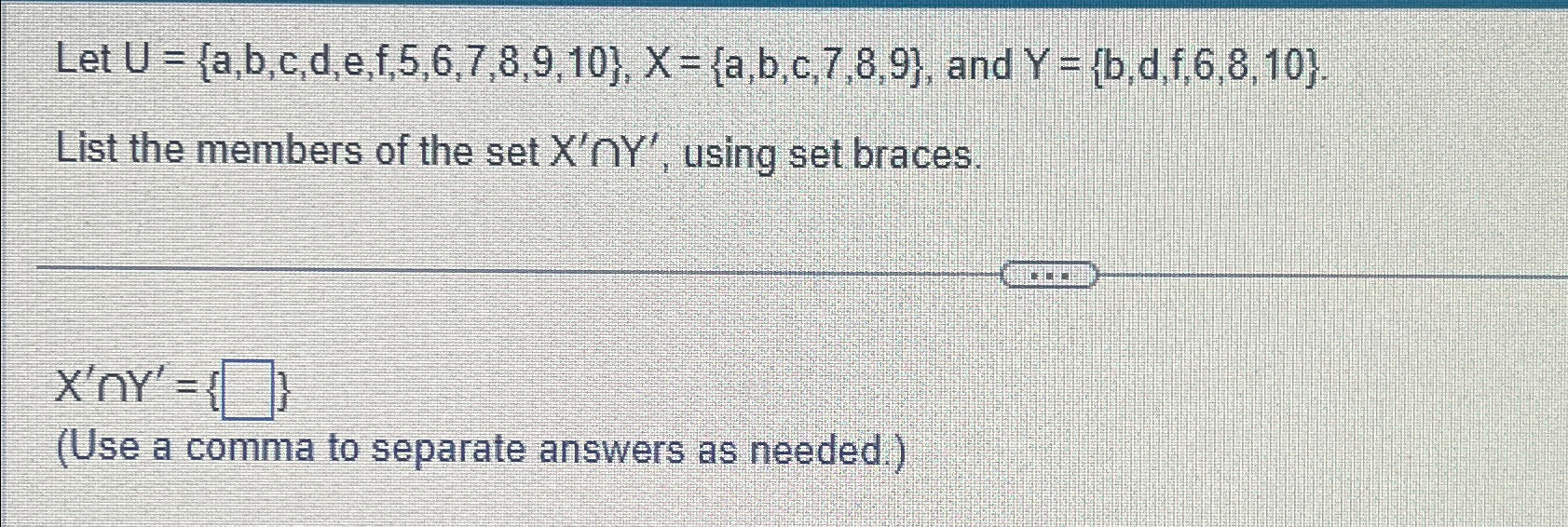 Solved Let U={a,b,c,d,e,f,5,6,7,8,9,10},x={a,b,c,7,8,9}, | Chegg.com