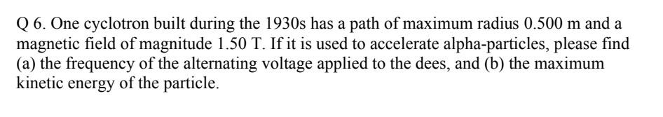Solved Q 6. One cyclotron built during the 1930s has a path | Chegg.com
